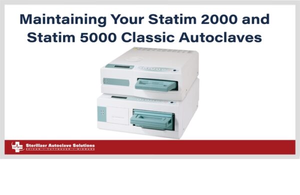 Maintaining Your Statim 2000 and 5000 Autoclaves - Statim USA Autoclave Sales, Service, & Repair